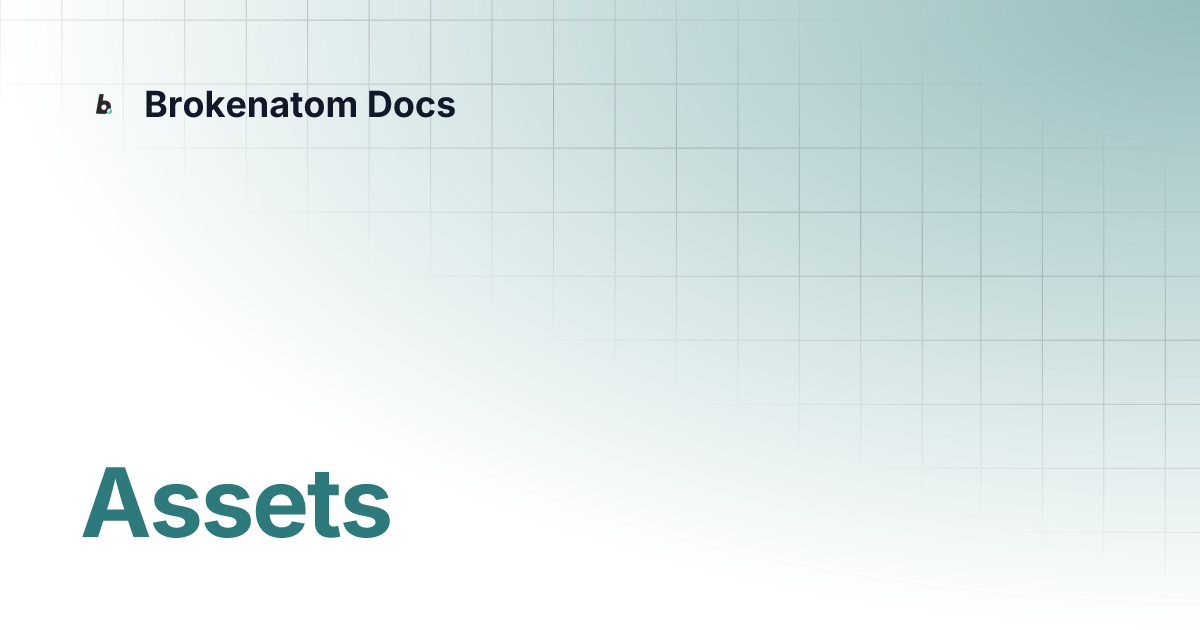 Assets | Brokenatom Docs