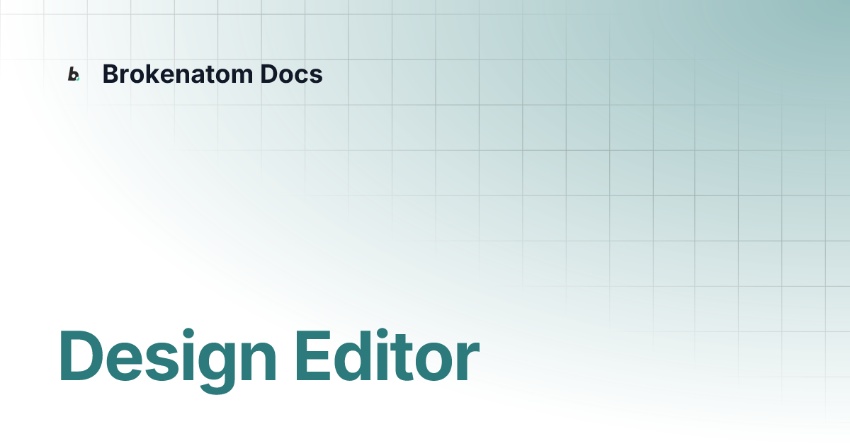 Design Editor | Brokenatom Docs