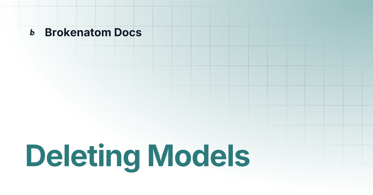 Deleting Models | Brokenatom Docs Deleting Models | Brokenatom Docs